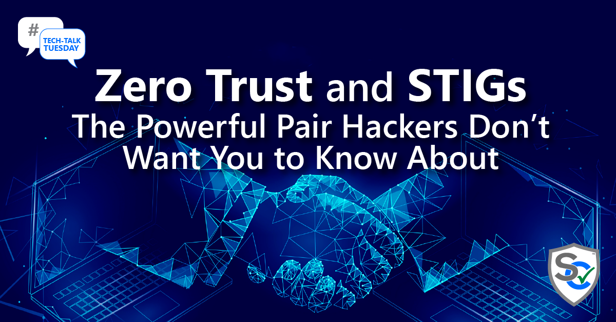 Zero Trust And STIGs – The Powerful Pair Hackers Don’t Want You To Know About | SteelCloud