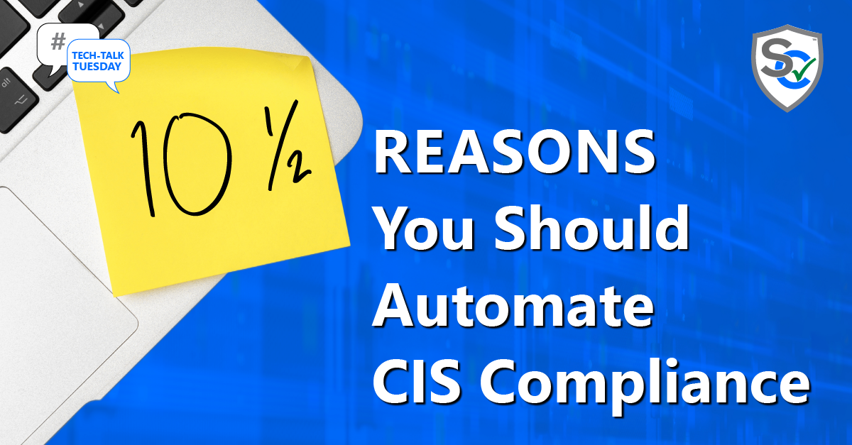 10 ½ Reasons You Should Automate CIS Compliance | SteelCloud