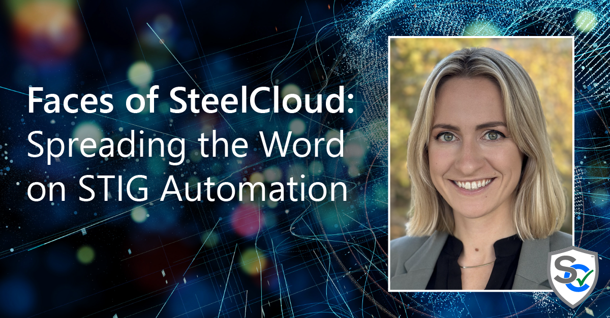 Faces Of SteelCloud: Spreading The Word On STIG Automation | SteelCloud